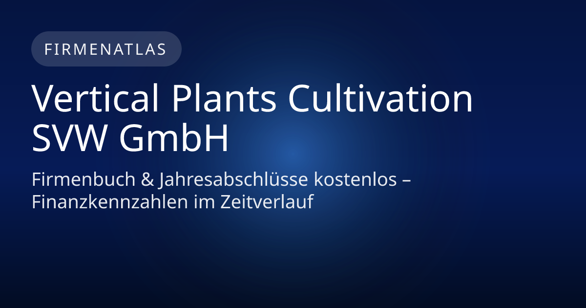 Vertical Plants Cultivation SVW GmbH - Firmenbuch & Jahresabschlüsse ...